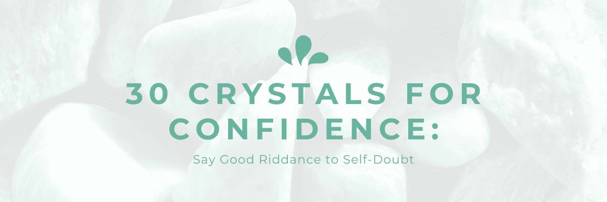 30 Crystals for Confidence: Say Good Riddance to Self-Doubt - By Sarah Sky